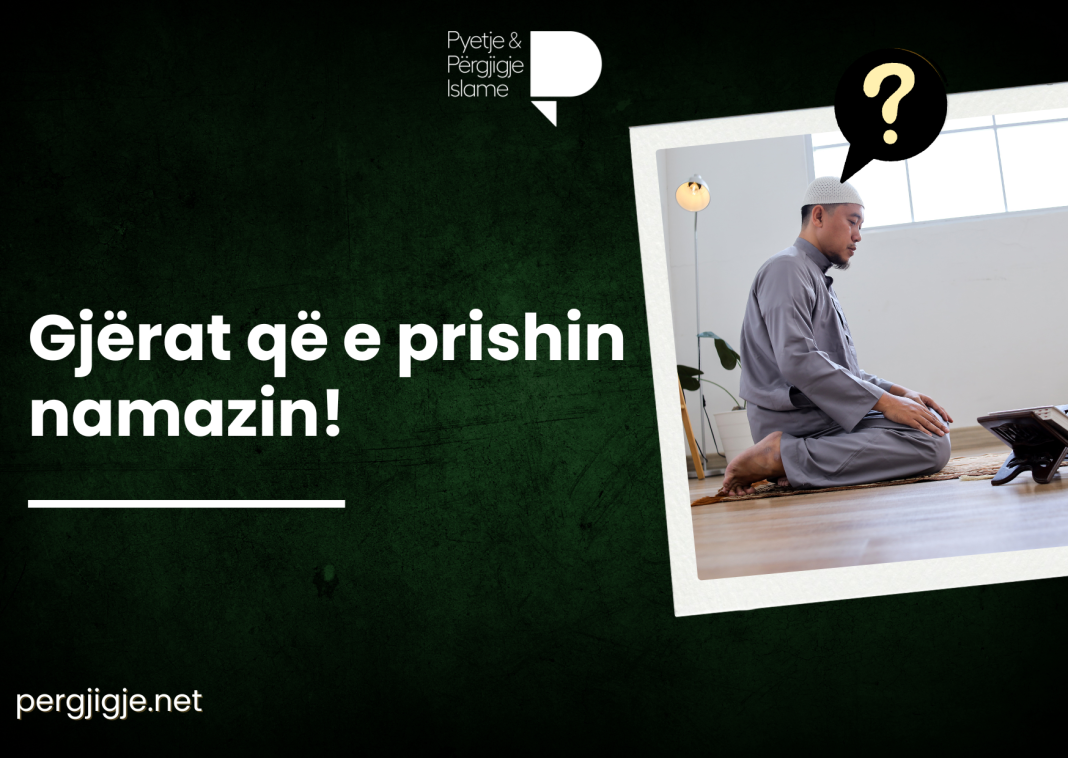 Gjërat që e prishin namazin?! - Pyetje dhe përgjigje nga feja islame